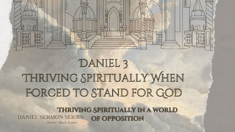 Thriving Spiritually When Forced to Stand for God (Daniel 3 ...