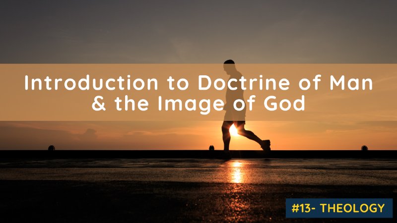 Introduction to Doctrine of Man & the Image of God | Black Oak Heights ...