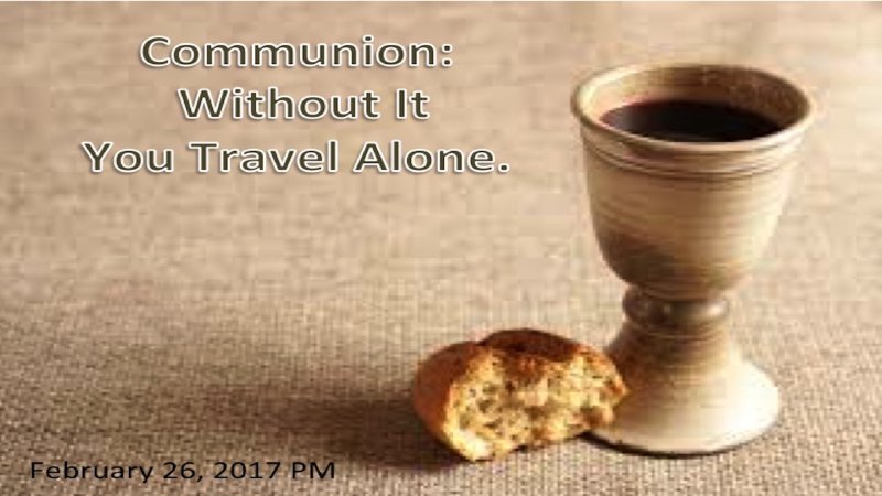 Communion: Without It You Travel Alone. | First Assembly Memphis