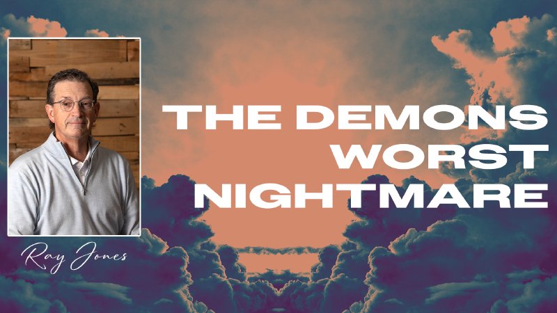 The Demons Worst Nightmare | Ridgecrest Baptist Church