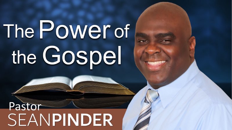 The Power of the Gospel | Sean Pinder Ministries