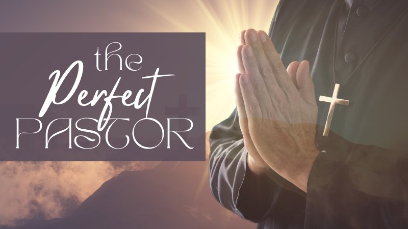 "The Perfect Pastor" | Hickory United Evangelical Presbyterian Church