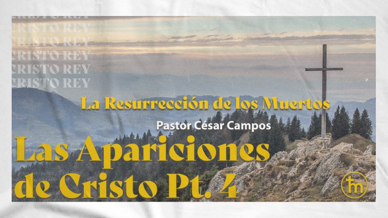Las Apariciones de Cristo Pt. 4 - "La Resurrección de los Muertos ...