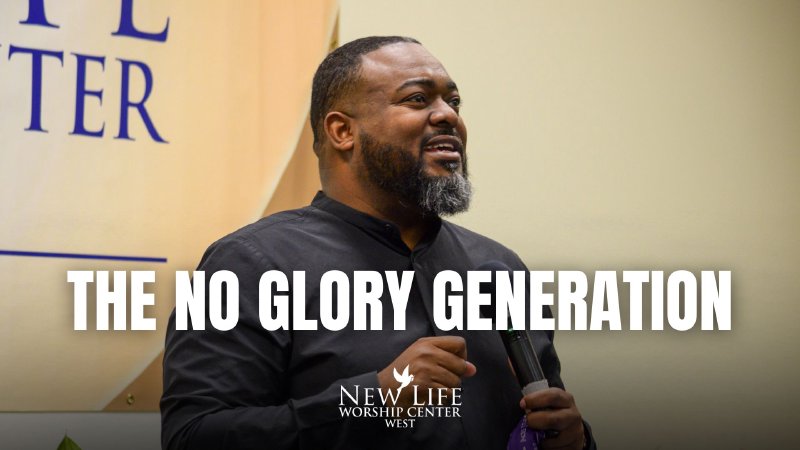 The No Glory Generation | New Life Worship Center