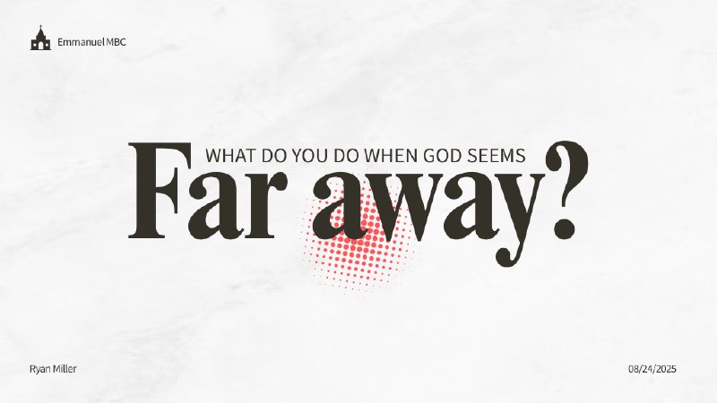 What Do You Do When God Seems Far Away | Emmanuel Missionary Baptist Church