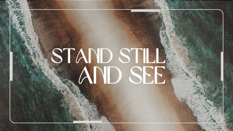 STAND STILL AND SEE | Lake Hills Church
