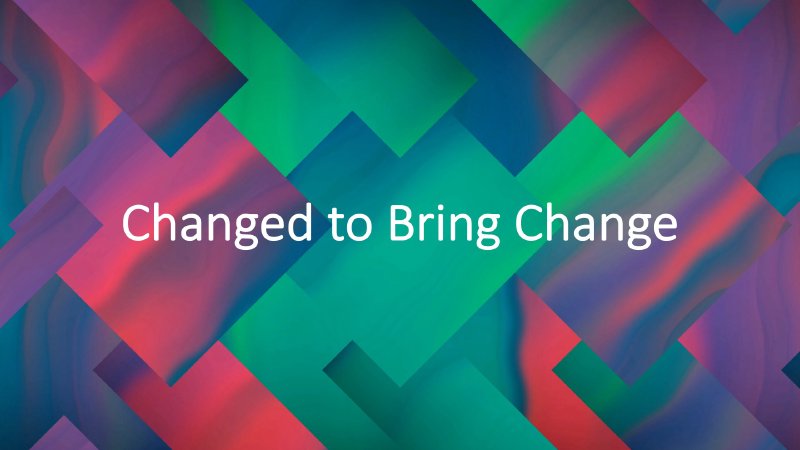 Changed to Bring Change | Crossgates Church