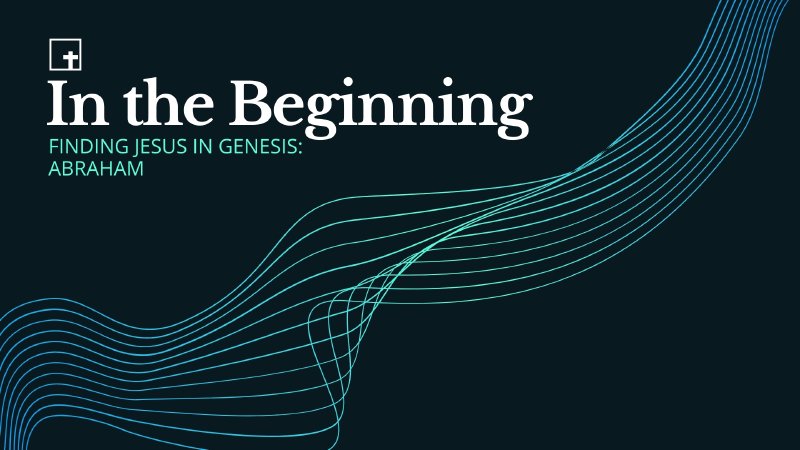 In The Beginning: Finding Jesus In Genesis: Abraham | Word of Life Church