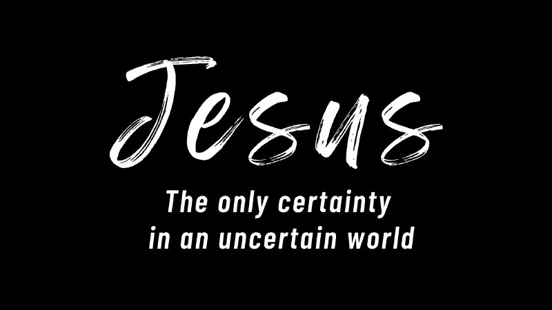 January 29, 2023 | Jesus: the only certainty in an uncertain world Part ...