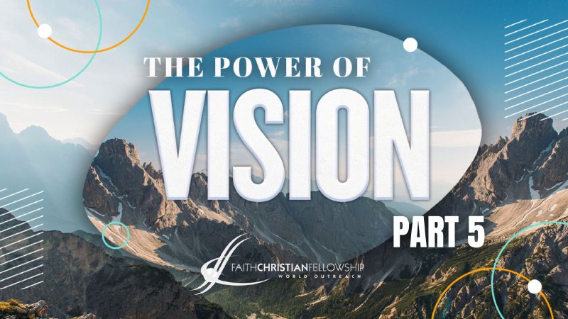 The Power of Vision - Part 5 | FCF World Outreach