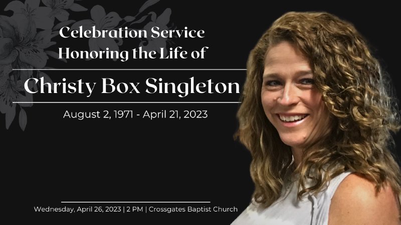 Celebration of Life Service for Christy Singleton | Crossgates Church