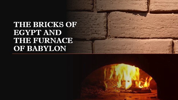 The Bricks of Egypt and the Furnace of Babylon | Matthews Church of God