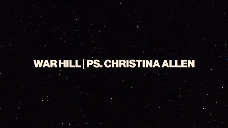 WAR HILL | PS. CHRISTINA ALLEN | The Church @ War Hill