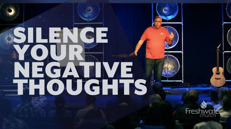 Silence Your Negative Thoughts | Freshwater Church