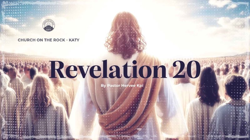 Revelation 20 - The Thousand Years | Church On The Rock Katy Inc