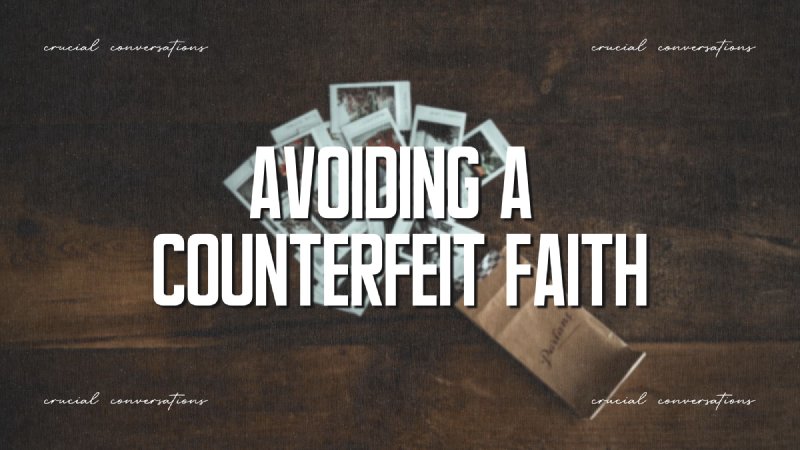 Avoiding a Counterfeit Faith | Journey Church