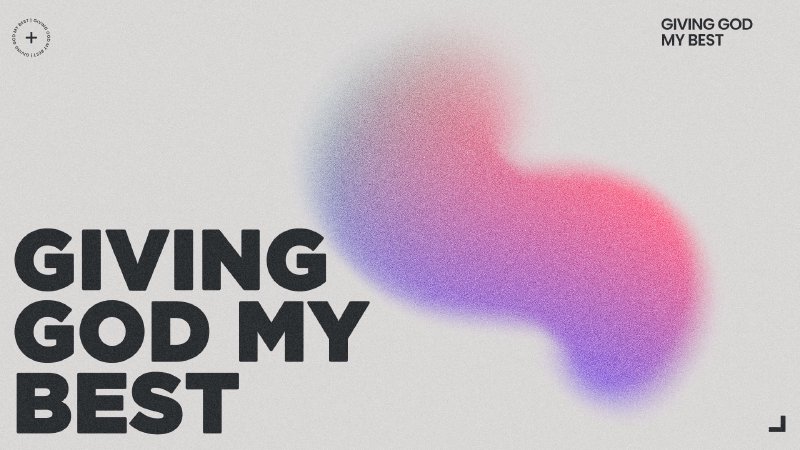 Giving God My Best | Plainview First Assembly - TX