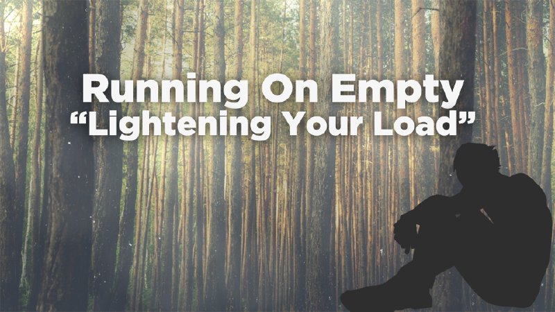 Running On Empty...Lightening Your Load | Pine Valley Baptist Church