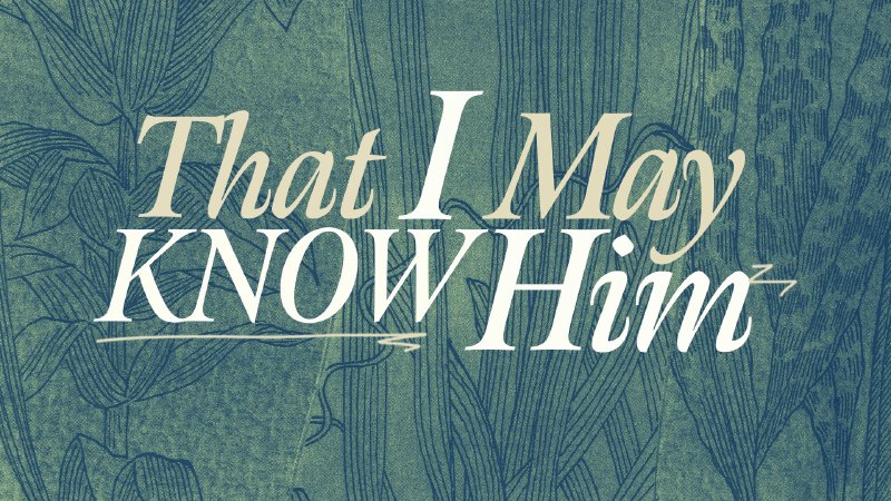 That I May Know Him | Good News Chapel