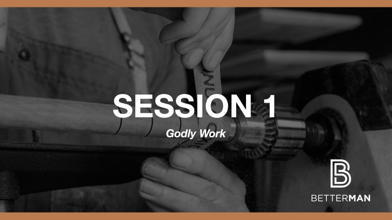 Session 1: Godly Work | Crossgates Church
