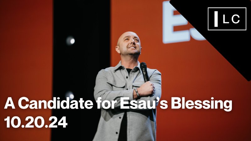 A Candidate for Esau's Blessing | Life Church