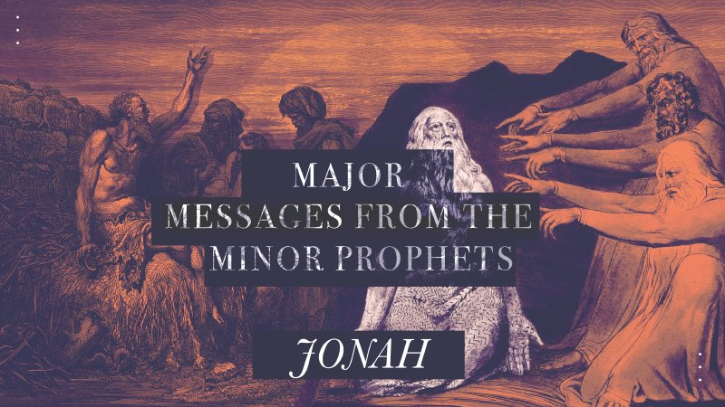 MAJOR messages from the MINOR prophets JONAH | Community Alliance ...
