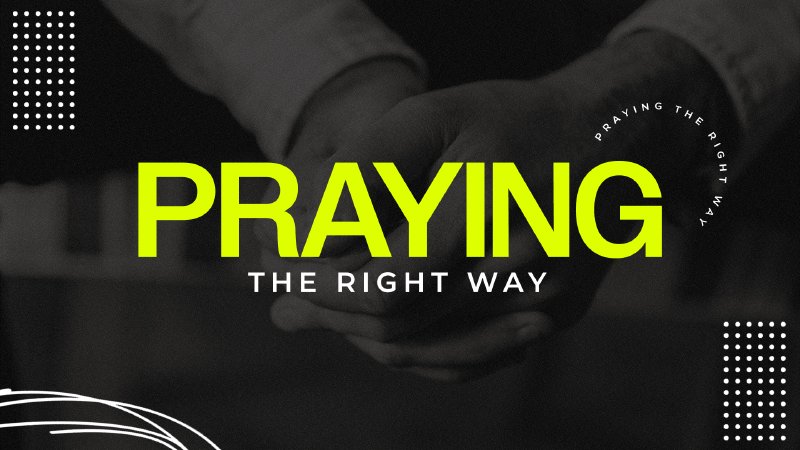 Praying The Right Way | Calvary