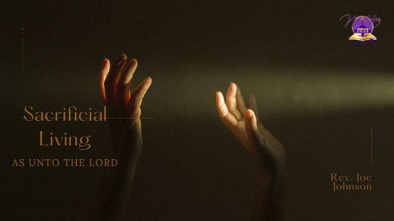 Sacrificial Living as Unto the Lord | New Hope Christian Community Church