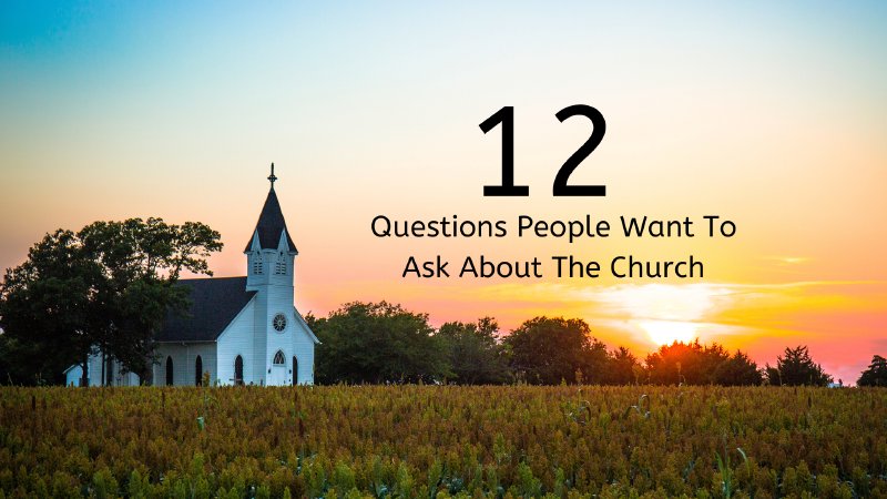12 questions people want to ask about the church. | Wrightsboro Baptist ...