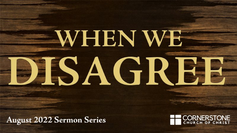 When We Disagree | Cornerstone Church of Christ