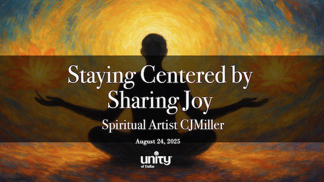 “Stay Centered by Sharing Joy” Sunday Sermon | Unity of Dallas