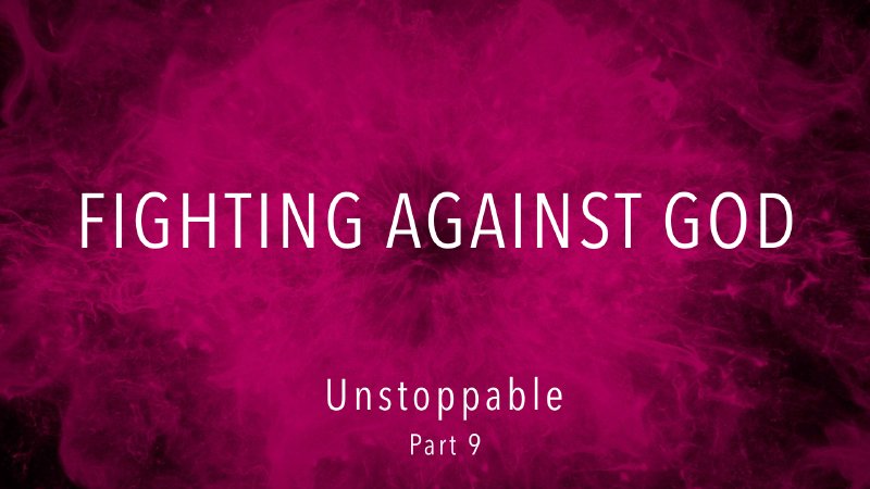 Fighting Against God | Grace Church of Sahuarita