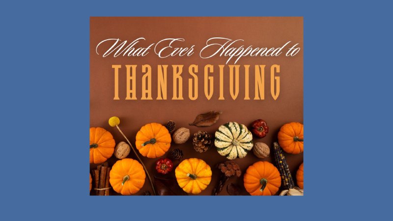 What Ever Happened to Thanksgiving? | Nashville Baptist Church