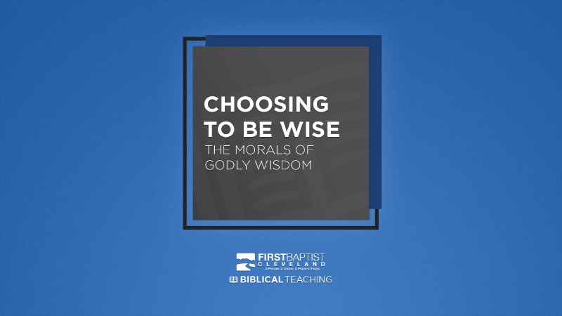 Choosing to be Wise | First Baptist Cleveland