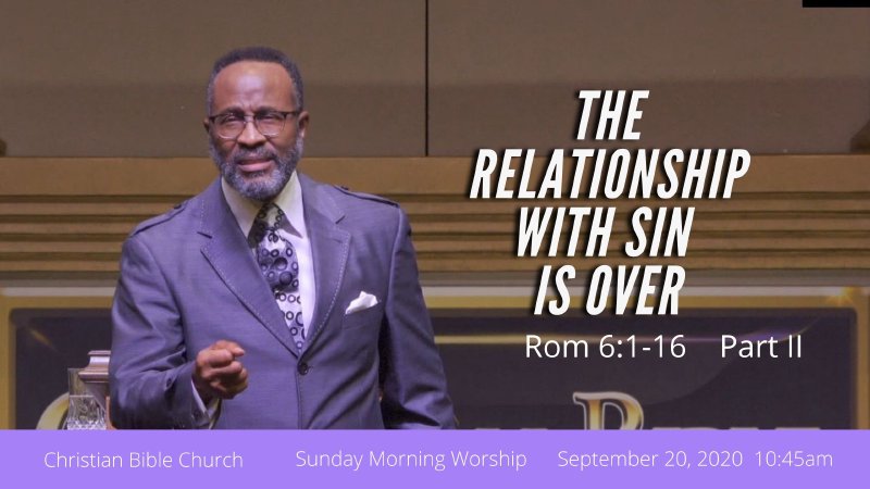 The Relationship with Sin Is Over Pt II | Christian Bible Church