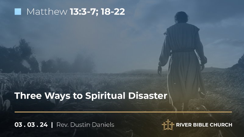 Three Ways to Spiritual Disaster | River Bible Church
