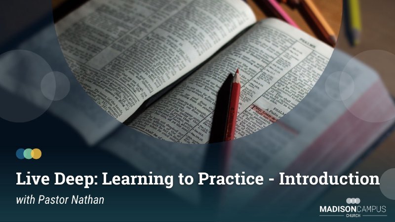 Live Deep: Learning to Practice - Introduction - Sermon Only | Madison ...