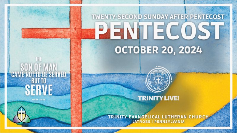 Twenty-Second Sunday After Pentecost | October 20 | Trinity Evangelical Lutheran Church | Latrobe PA