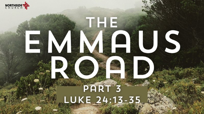 The Emmaus Road, Part 3 | Hope Hall Service | Northside Church ...