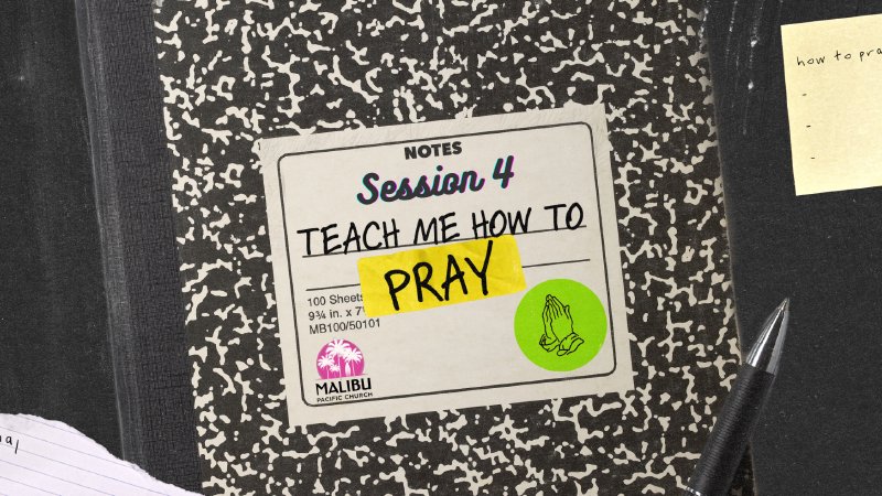 Teach Me How To Pray: Session 4 [Malibu Pacific Church Online: Sunday ...