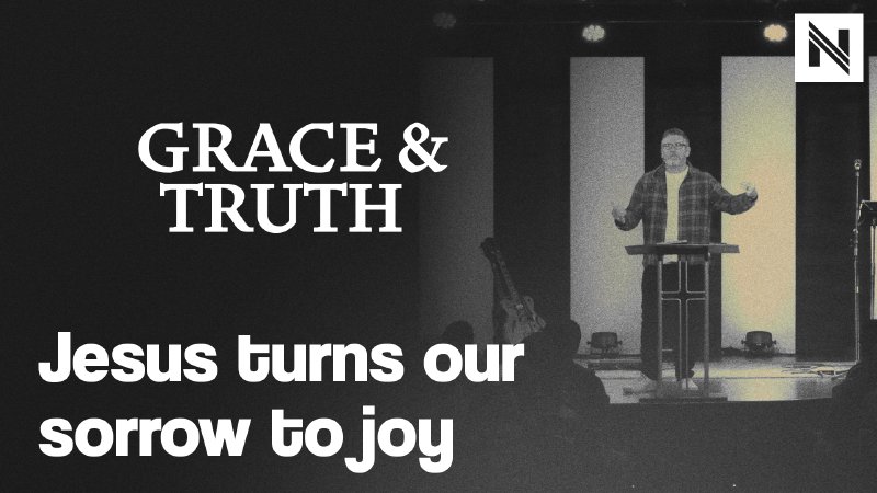 Part 37: Jesus turns our sorrow to joy | NEXT Community Church