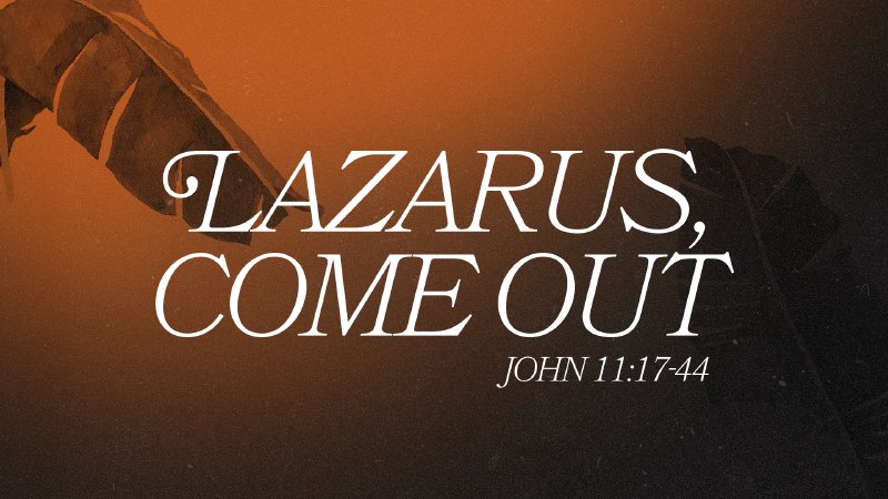 Lazarus, Come Out! | Easter 2025 | John 11:17-44 | First Baptist Church ...