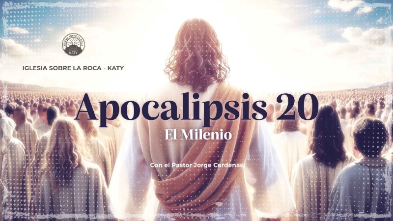 Apocalipsis 20 - El Milenio | Church On The Rock Katy Inc