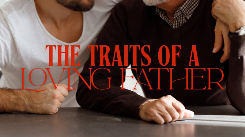 The Traits of a Loving Father | Midwest Bible Church