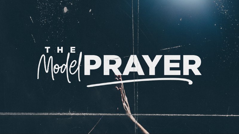 The Model Prayer | Christian Life Church - WI