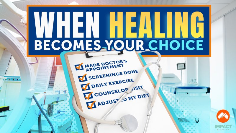 When Healing Becomes Your Choice | Impact Church