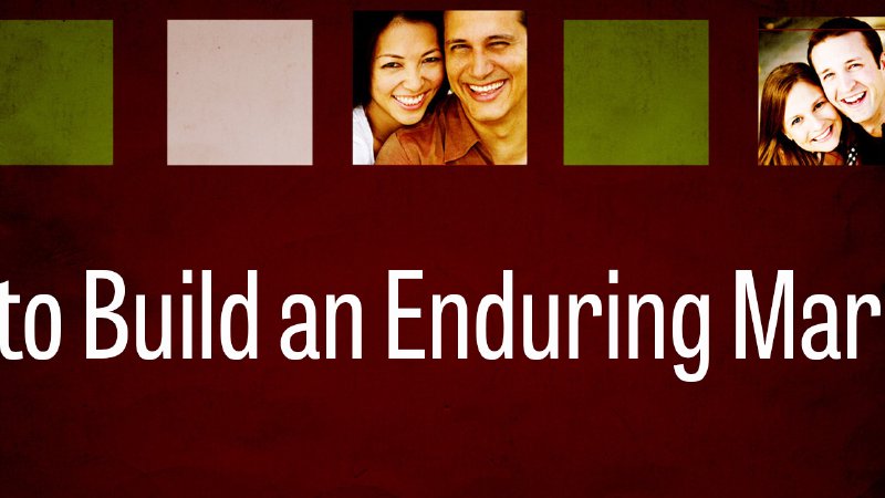 How to Build an Enduring Marriage | Cornerstone Church of Christ