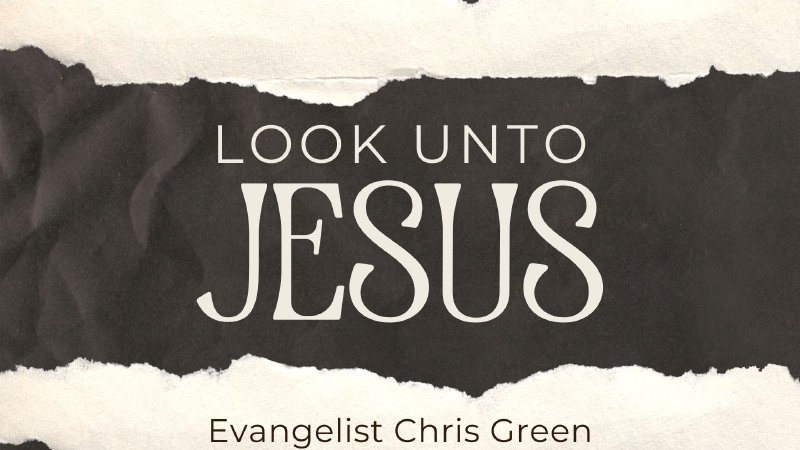 Look Unto Jesus | Bethel United Pentecostal Church