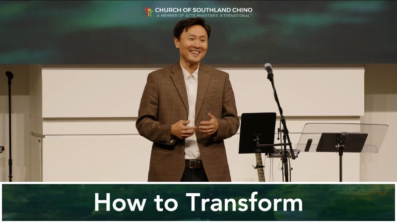 How to Transform | Church of Southland Chino