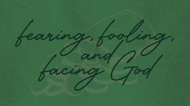 Fearing, Fooling, and Facing God | Cornerstone Christian Church - Illinois